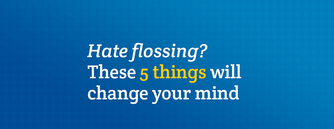 Hate Flossing? These 5 Things Will Change Your Mind